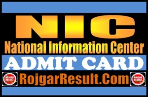 NIC Admit Card 2024 - Rojgar Result | RojgarResult.Com